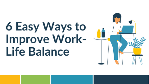6 Easy Ways to Improve Your Work-Life Balance | Palmer Group