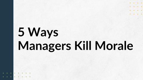 Here Are Five Ways Managers Kill Morale | Palmer Group Blog