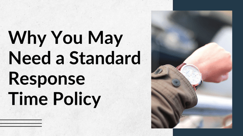 Why You May Need a Standard Response Time Policy